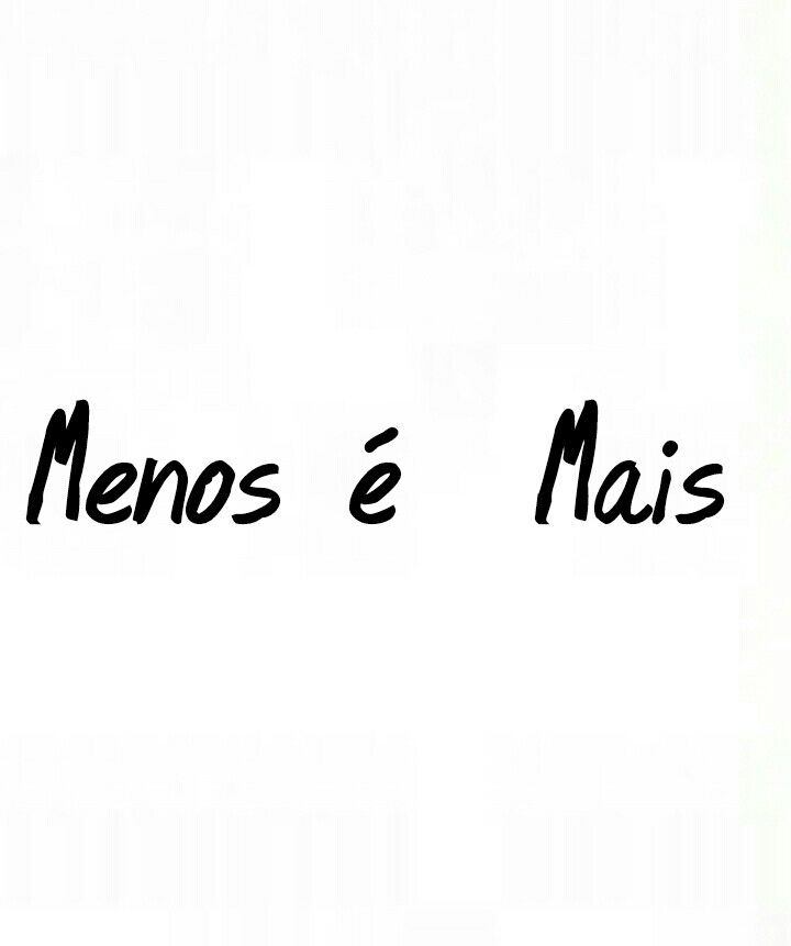 Menos é mais – #UmPassoDeCadaVez